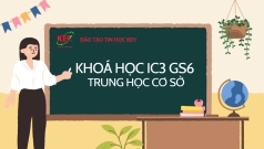 KHÓA HỌC IC3 GS6 - “HÀNH TRANG SỐ” CHO HỌC SINH CẤP 2